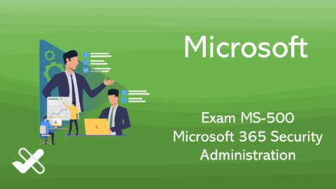 Exam MS-500: Microsoft 365 Security Administration - X-Mentor